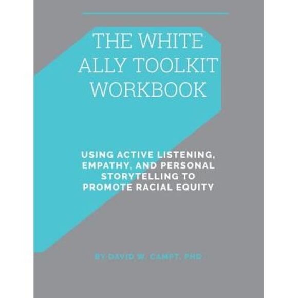David W. Campt | Other | The White Ally Toolkit Workbook Using Active Listening Empathy And ...